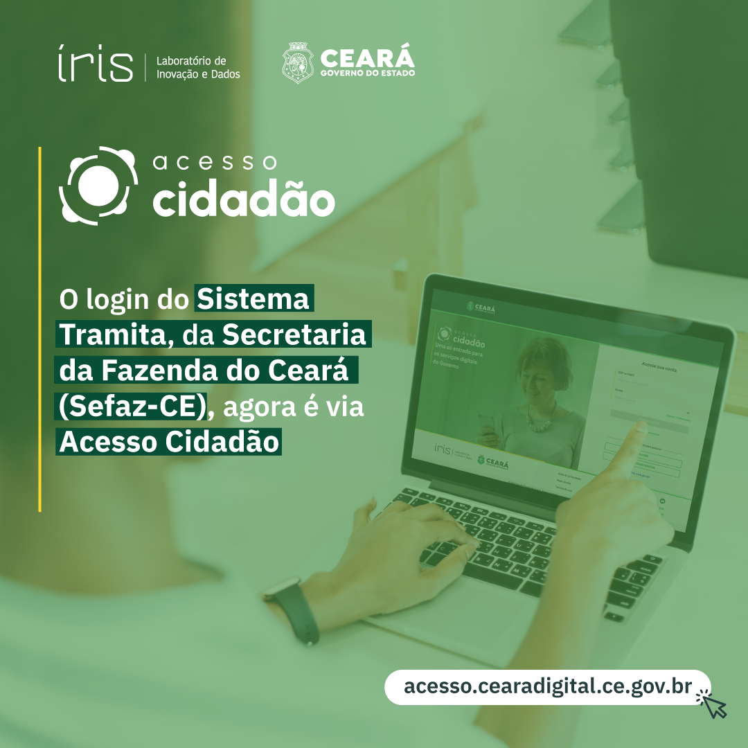 Acesso Cidadão simplifica a entrada no sistema Tramita, da Sefaz Ceará – ÍRIS